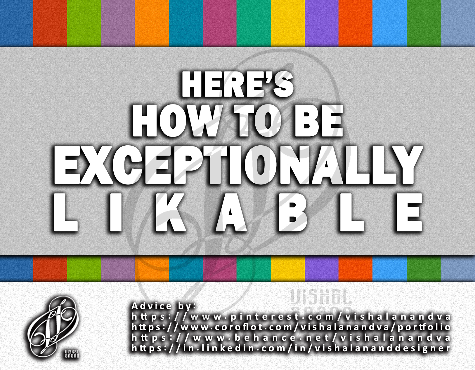 HERE'S-HOW TO BE EXCEPTIONALLY LIKABLE by Vishal Anand at Coroflot.com